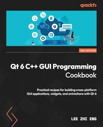 Qt 6 C++ GUI Programming Cookbook: Practical recipes for building cross ...