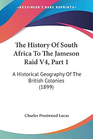 The History Of South Africa To The Jameson Raid V4, Part 1: A ...