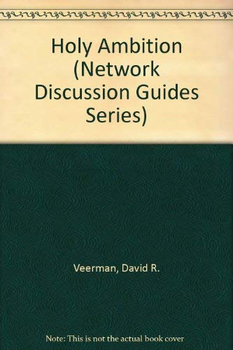 Holy Ambition (Network Discussion Guides Series): Veerman, David R ...