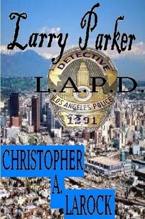 Larry Parker: LAPD: Christopher LaRock: 9781257625673: Amazon.com: Books