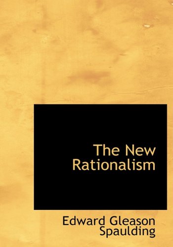 The New Rationalism: Spaulding, Edward Gleason: 9781117657394: Amazon ...