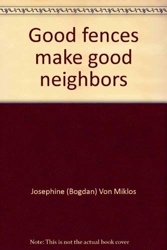 Good fences make good neighbors: VON MIKLOS, Josephine: 9780684129358 ...