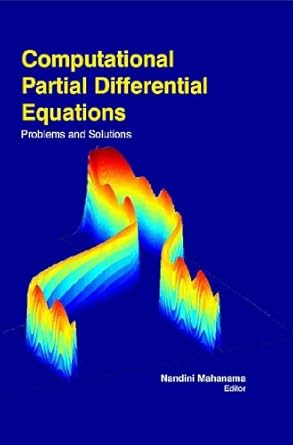 Computational Partial Differential Equations : Problems And Solutions: Nandini Mahanama ...