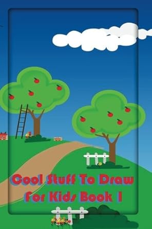 Cool Stuff To Draw For Kids Book 1: Learn to Draw Kids Stuff (Step by ...