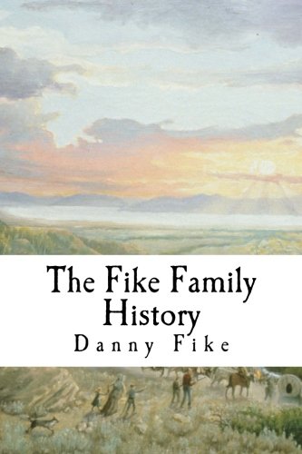 The Fike Family History: Fike, Danny: 9781523813049: Amazon.com: Books