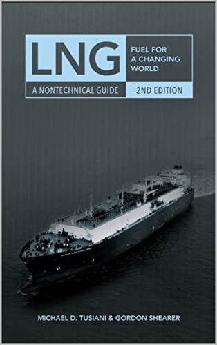 LNG: Fuel For A Changing World, A Nontechnical Guide, 2nd Edition ...