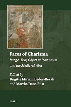 Faces of Charisma: Image, Text, Object in Byzantium and the Medieval ...