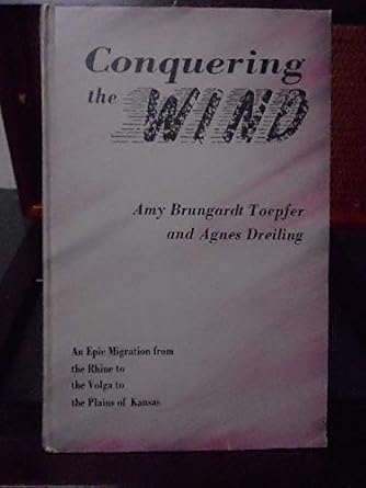 Conquering the Wind: Amy Brungardt Toepfer, Agnes C. Dreiling ...