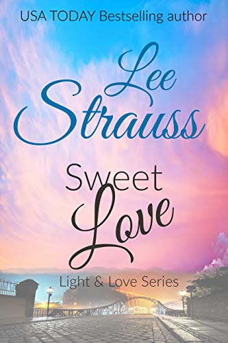 Sweet Love (A Light & Love Sweet Romance Book 2) eBook : Strauss, Lee ...