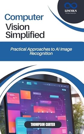 Amazon.com: Computer Vision Simplified: Practical Approaches to AI ...