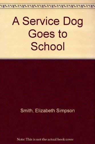 A Service Dog Goes to School: Smith, Elizabeth Simpson, Petruccio ...