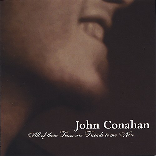 Amazon.com: All of these Fears are Friends to Me Now : John Conahan ...