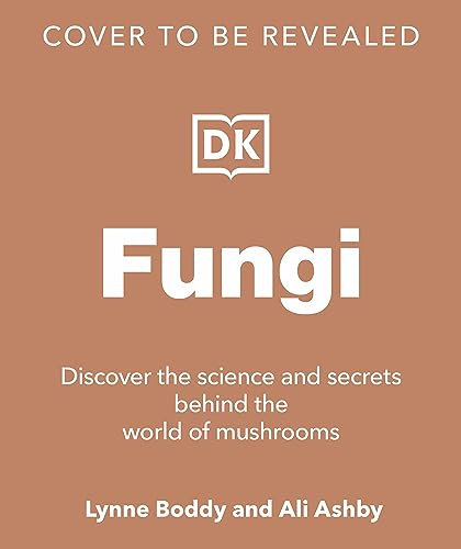 Fungi: Discover the Science and Secrets Behind the World of Mushrooms ...