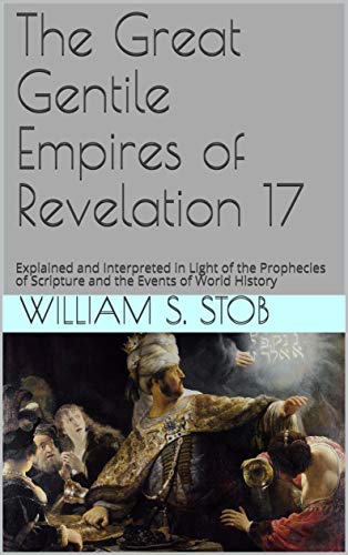 Amazon.com: The Great Gentile Empires of Revelation 17: Explained and ...
