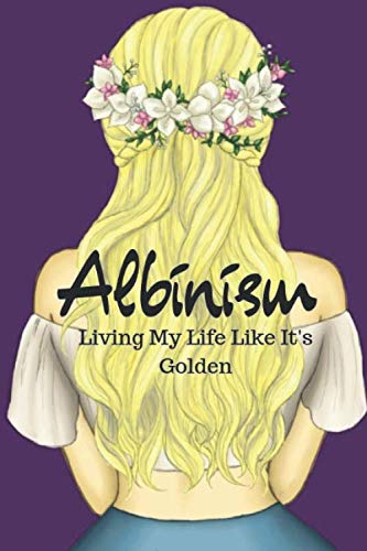 ALBINISM LIVING MY LIFE LIKE IT'S GOLDEN: 200 page Notebook for women ...