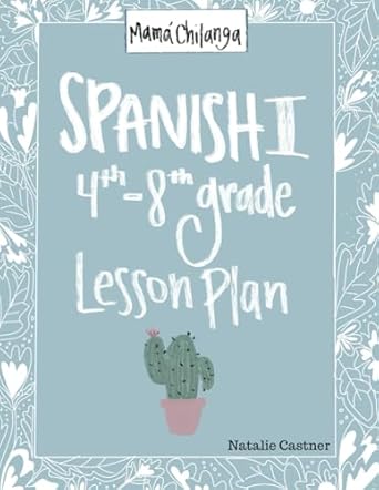 Spanish 1 Lesson Plans 4th-8th (Spanish 1 Curriculum): Castner, Natalie ...