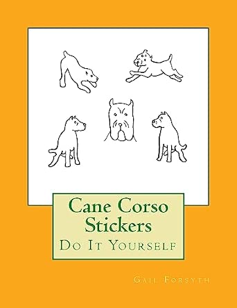 Cane Corso Stickers: Do It Yourself: Forsyth, Gail: 9781539503873 ...