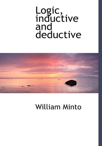 Logic, inductive and deductive: Minto, William: 9781113807946: Amazon ...