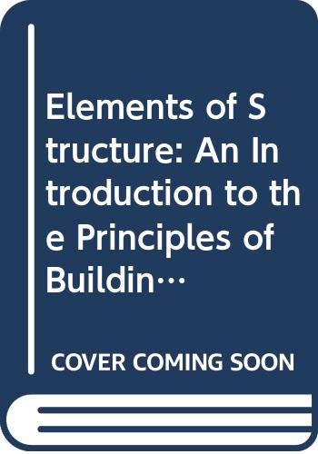 Elements of Structure: An Introduction to the Principles of Building ...