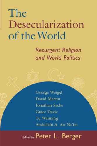 The Desecularization of the World: Resurgent Religion and World ...