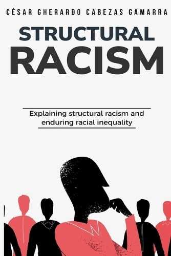 Explaining structural racism and enduring racial inequality : Gherardo ...