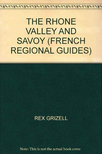 The Rhone Valley and Savoy (French Regional Guides): Grizell, Rex ...