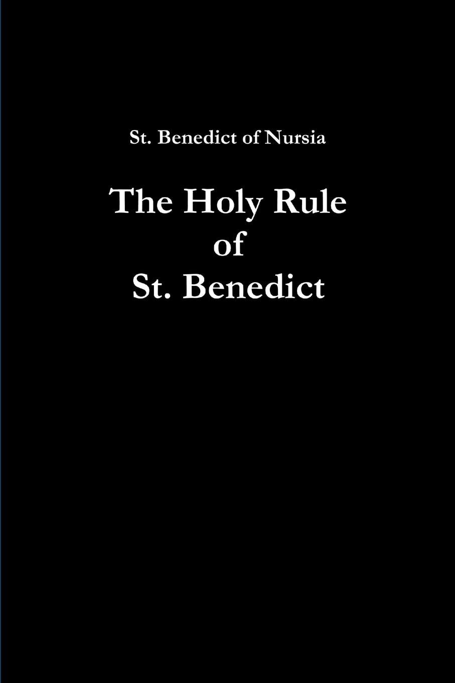 The Holy Rule of St. Benedict: Of Nursia, St. Benedict: 9781312168374 ...