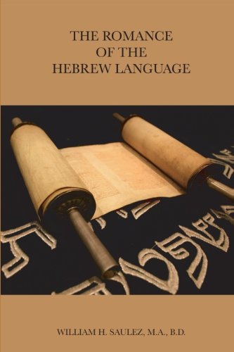 The Romance of the Hebrew Language: Saulez MA, BD, William H ...