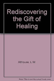 Rediscovering the Gift of Healing: Althouse, Lawrence W.: 9780877286042 ...