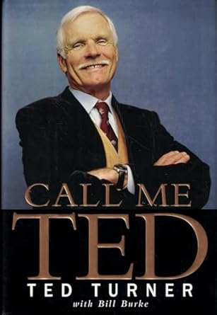Call Me Ted: Turner, Ted, Burke, Bill: 9780446581899: Amazon.com: Books
