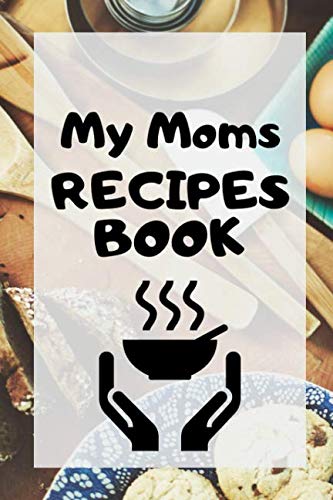 My Moms Recipes Book: Blank Favorite Cookbook to Write In (6"x9"): Wans ...