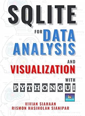 SQLITE FOR DATA ANALYSIS AND VISUALIZATION WITH PYTHON GUI eBook : Siahaan, Vivian, Sianipar ...