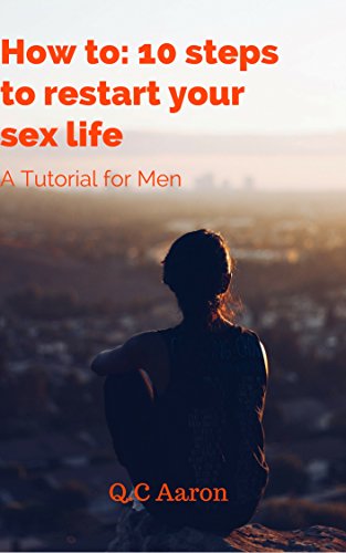 How To 10 Steps To Restart Your Sex Life A Tutorial For Men Kindle 9793