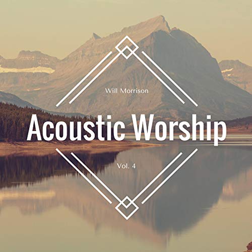 Amazon.com: Acoustic Worship, Vol. 4 : Will Morrison: Digital Music