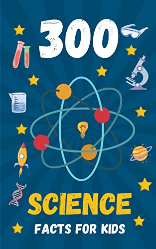 300 Science Facts For Kids: 300 Amazing Facts For Kids To Learn About ...