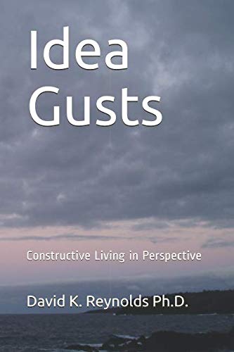 Idea Gusts: Constructive Living in Perspective: Reynolds Ph.D., David K ...