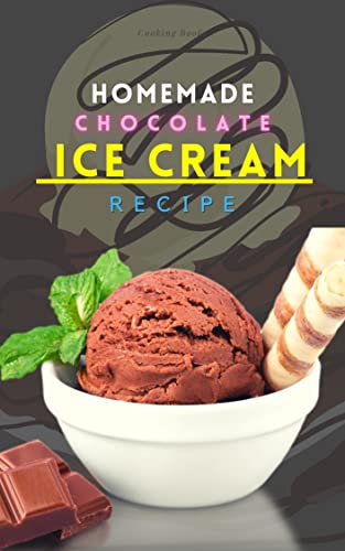 Homemade Chocolate Ice Cream Recipe Book: A Complete Guide to Delicious ...