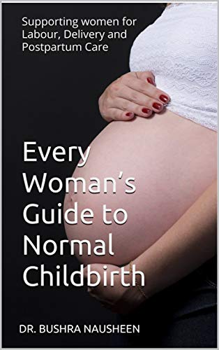 Every Woman’s Guide to Normal Childbirth: Supporting women for Labour ...
