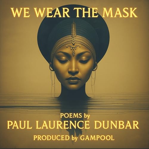 We Wear The Mask : Paul Laurence Dunbar by GAMPOOL & Paul Laurence ...