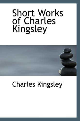 Amazon.com: Short Works of Charles Kingsley: 9780554050775: Kingsley ...