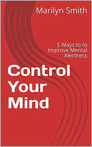 Control Your Mind: 5 Ways to Improve Mental Alertness eBook : Smith ...
