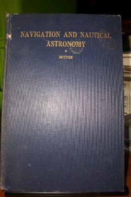 Navigation and Nautical Astronomy, Eighth Edition : A Textbook on ...