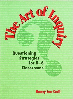 The Art of Inquiry: Questioning Strategies for K-6 Classrooms: Cecil ...