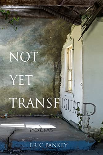 Not Yet Transfigured: Eric Pankey: 9781949039269: Amazon.com: Books