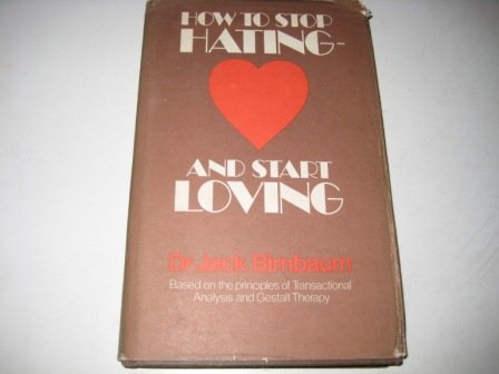 How to Stop Hating and Start Loving: Jack Birnbaum: 9780434901463 ...