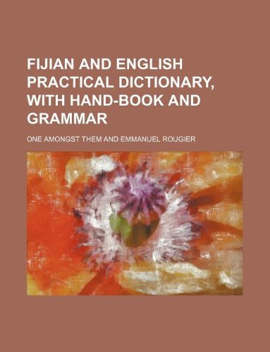 Buy Fijian and English Practical Dictionary, with Hand-Book and Grammar ...