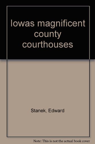Iowa's Magnificent County Courthouses: Edward J Stanek, Jacqueline ...