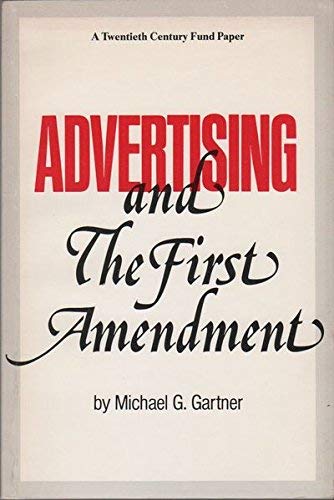 Advertising and the First Amendment (A Twentieth Century Fund Paper ...