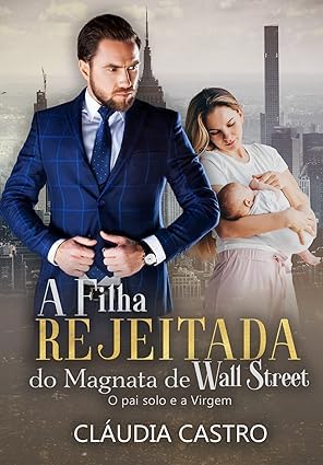 A Filha Rejeitada do Magnata de Wall Street : O Pai Solo e a Virgem | Amazon.com.br