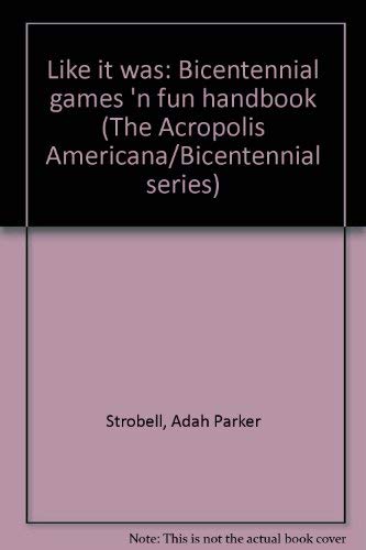 Like it was: Bicentennial games 'n fun handbook (The Acropolis ...